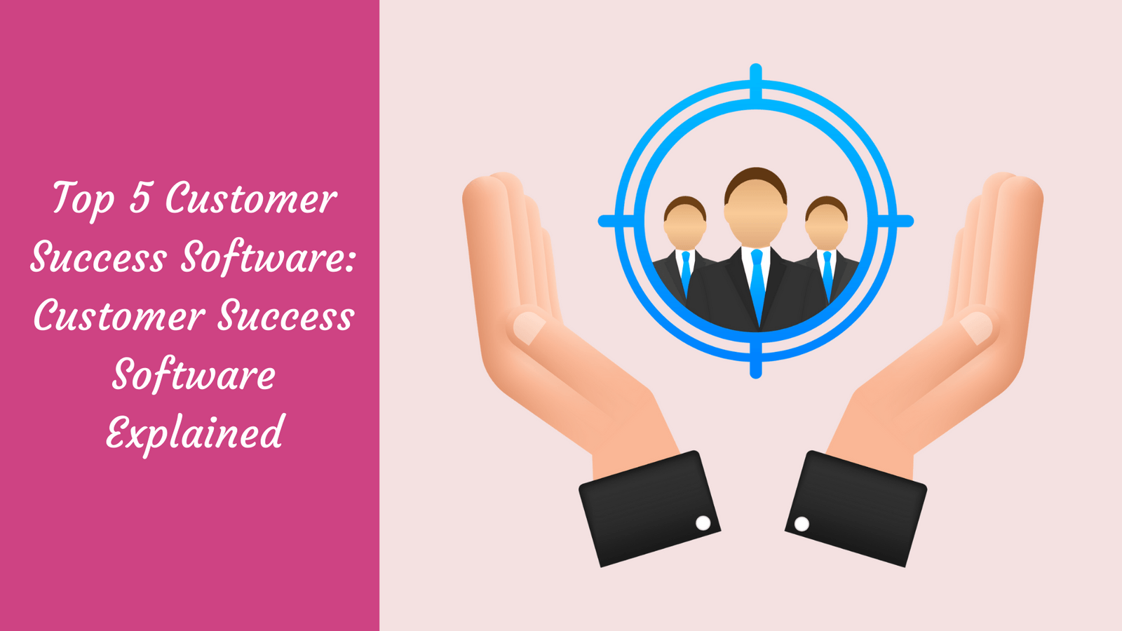 Top 5 Customer Success Software: Customer Success Software Explained