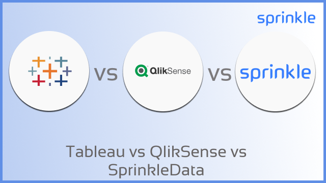 Comparing Tableau, QlikSense, and Sprinkle Data: Choosing the Right BI Tool