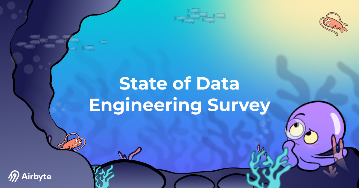 We've Launched the First State of Data Engineering Survey | Airbyte
