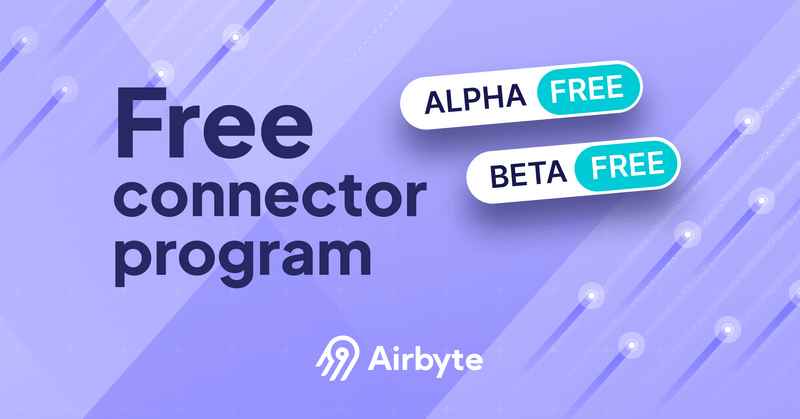Why Airbyte Made Alpha and Beta Connectors Free | Airbyte Why Airbyte Made Alpha and Beta Connectors Free | Airbyte