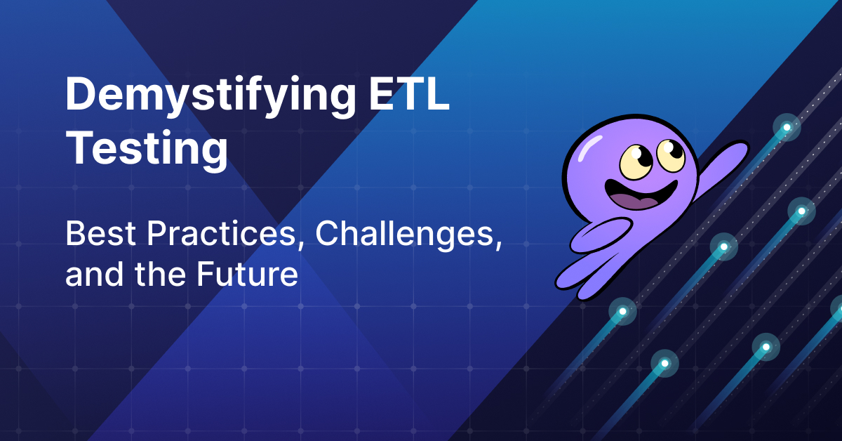 ETL Testing: Best Practices, Challenges, and the Future | Airbyte