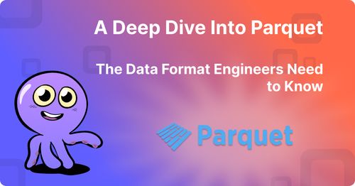 A Deep Dive into Parquet: The Data Format Engineers Need to Know | Airbyte
