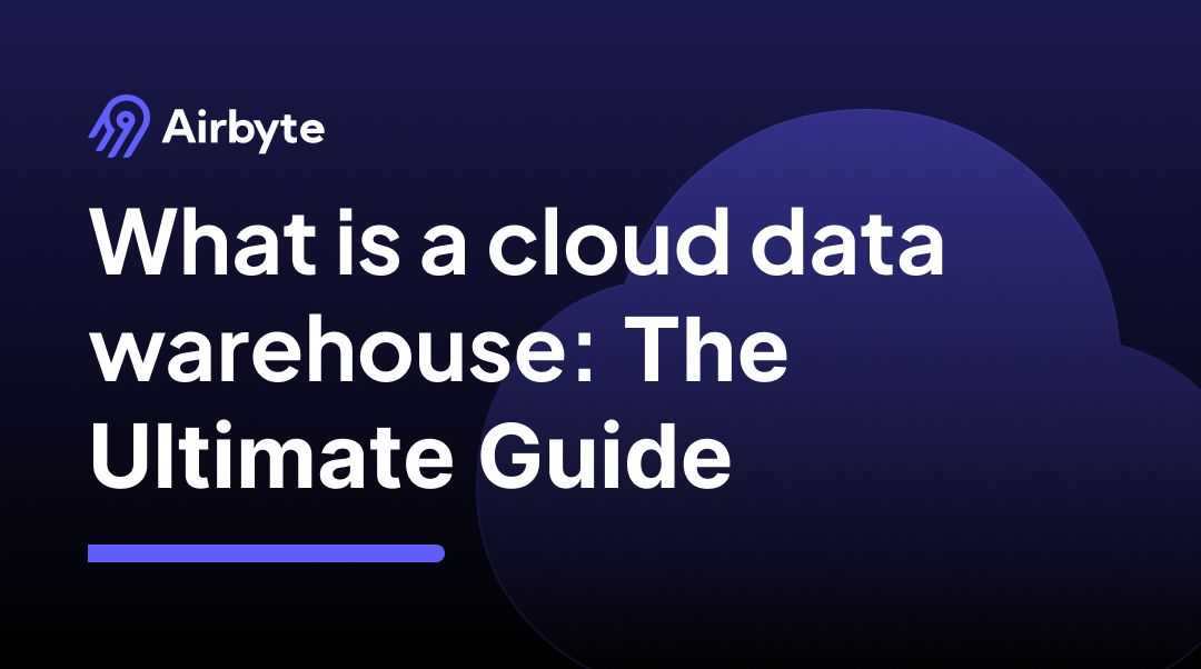 What is a Cloud Data Warehouse? | The Ultimate Guide | Airbyte