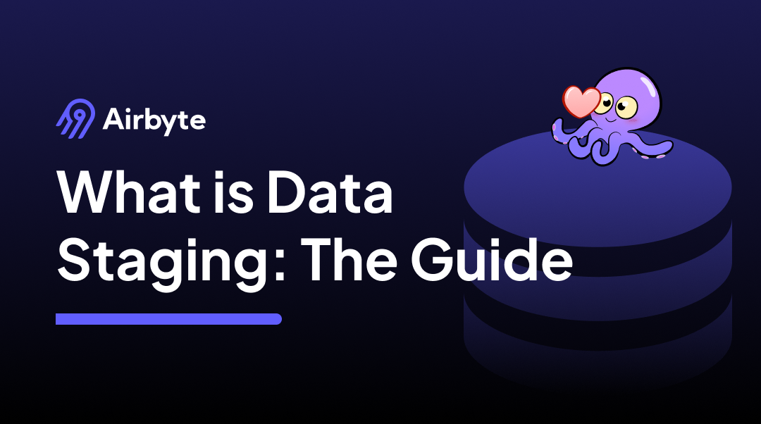 Data Staging: Definition, Types, Benefits, Examples & More | Airbyte