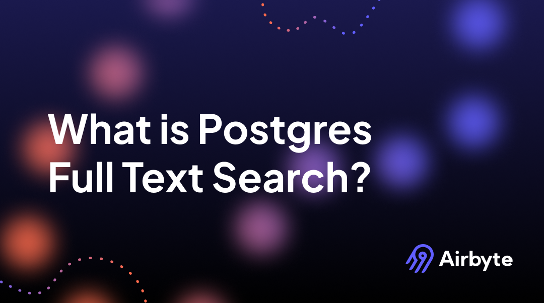 What Is Postgres Full Text Search Airbyte