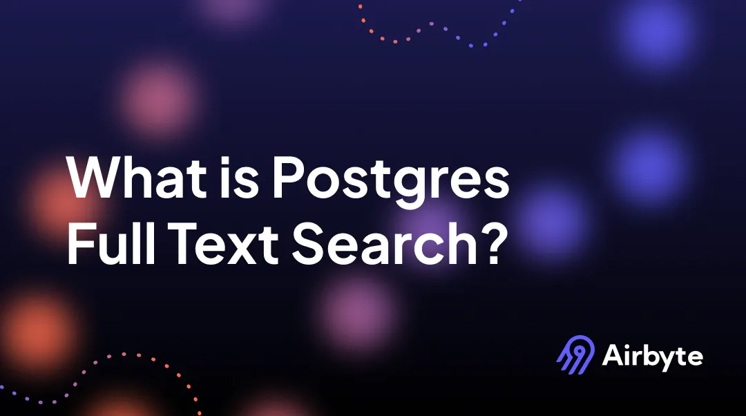 What is Postgres Full Text Search | Airbyte