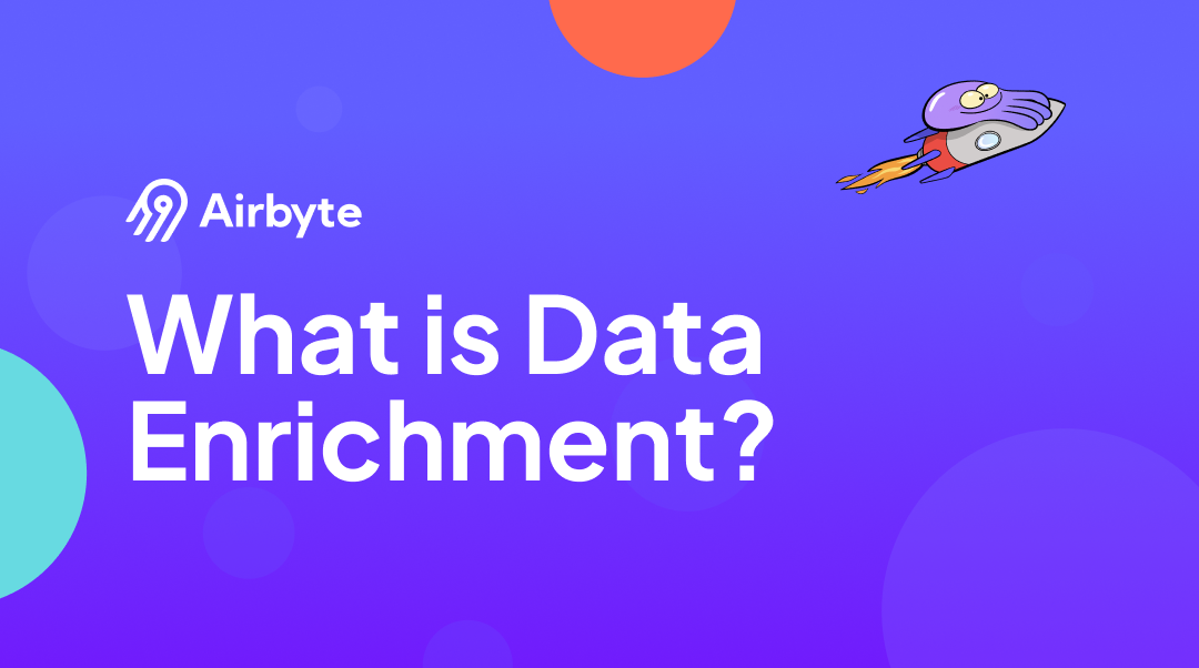 What is Data Enrichment: Techniques, Types, Best Practices, Tools | Airbyte
