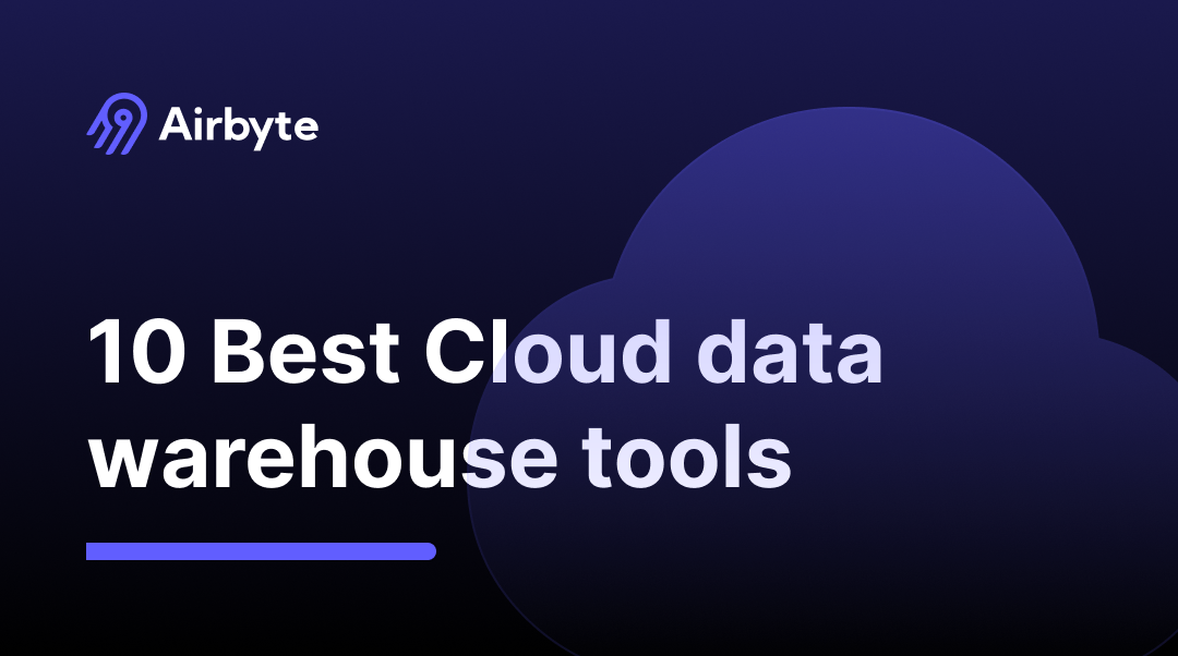 10 Cloud Data Warehouse Tools of 2024 | Airbyte
