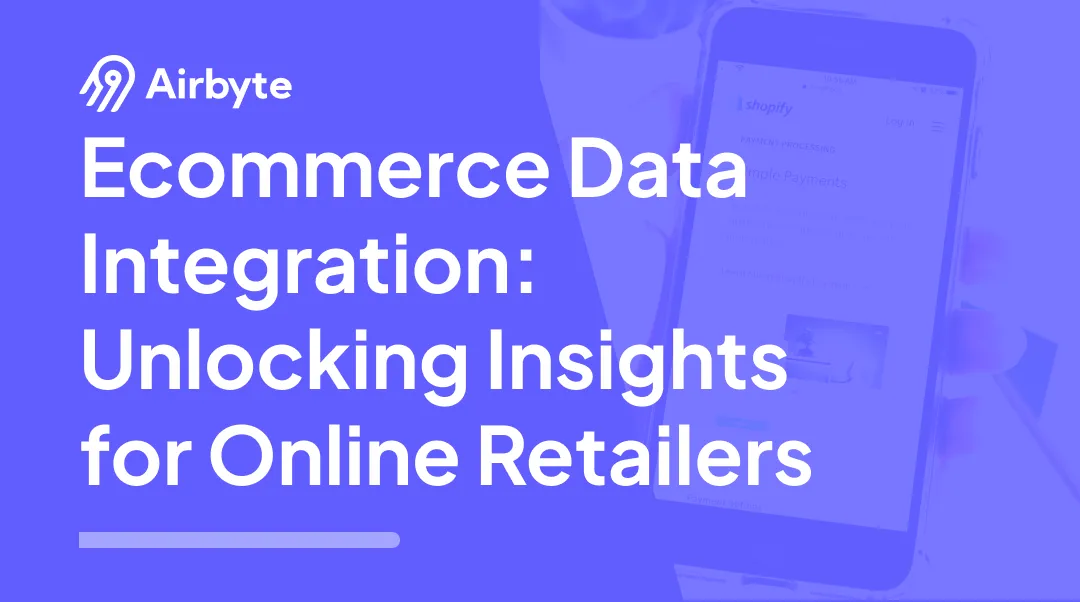 E-commerce Data Integration: Unlocking Insights for Online Retailers | Airbyte