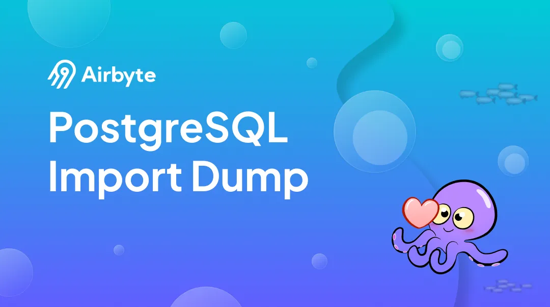 PostgreSQL Import Dump: A Step-by-Step Comprehensive Guide | Airbyte