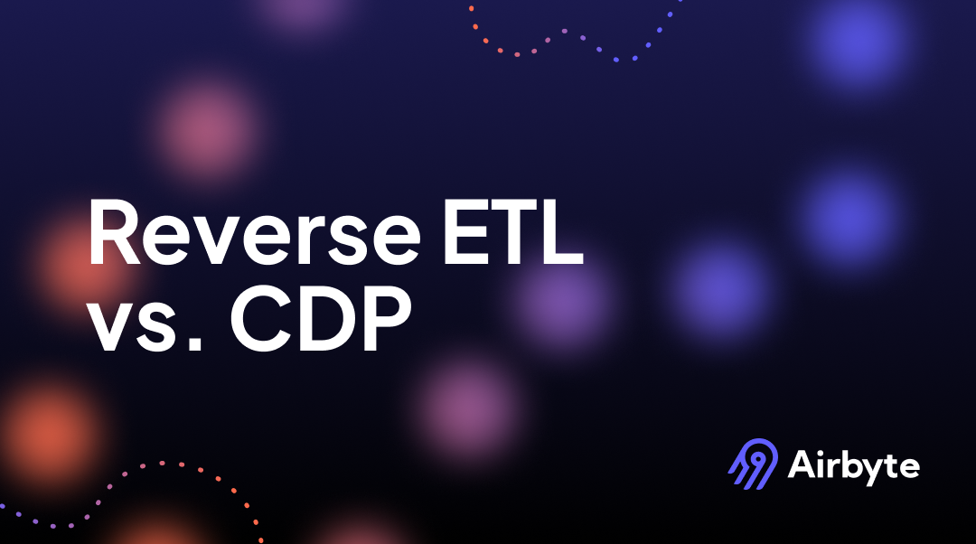 Decoding Reverse ETL vs. CDP: Unveiling Differences, Use Cases, and Impact | Airbyte