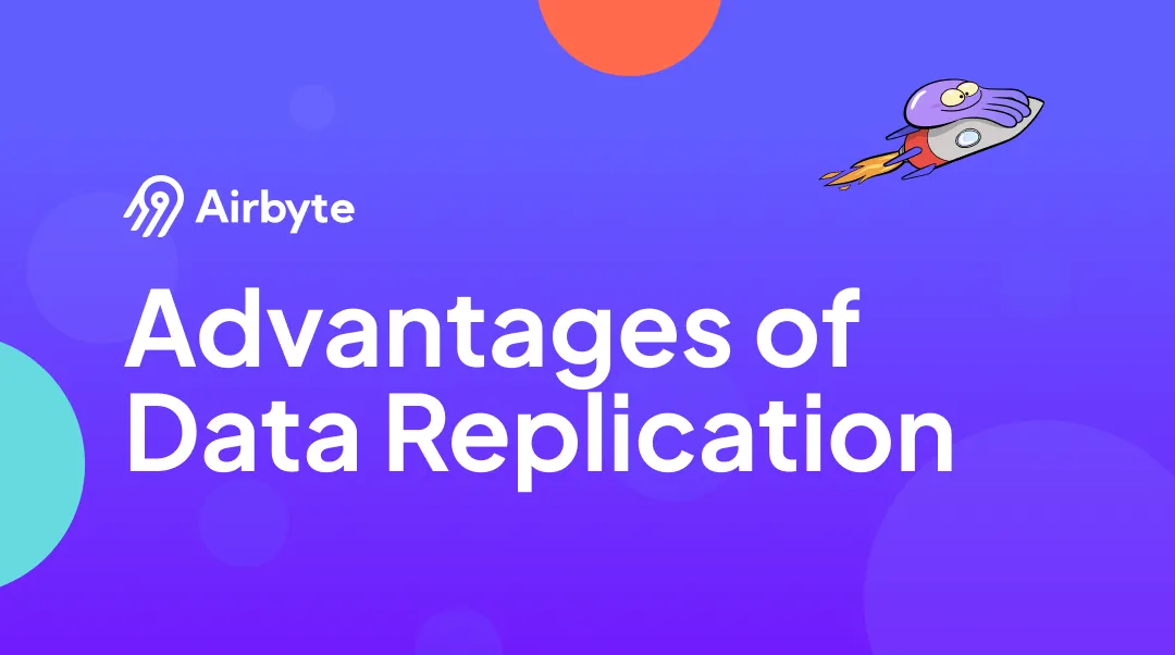 Advantages of Data Replication: A Quick Overview | Airbyte