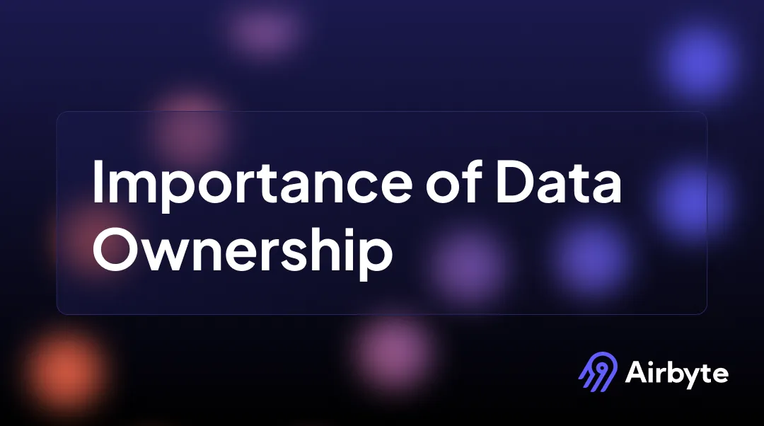 What is Data Ownership: Its Importance & Challenges | Airbyte
