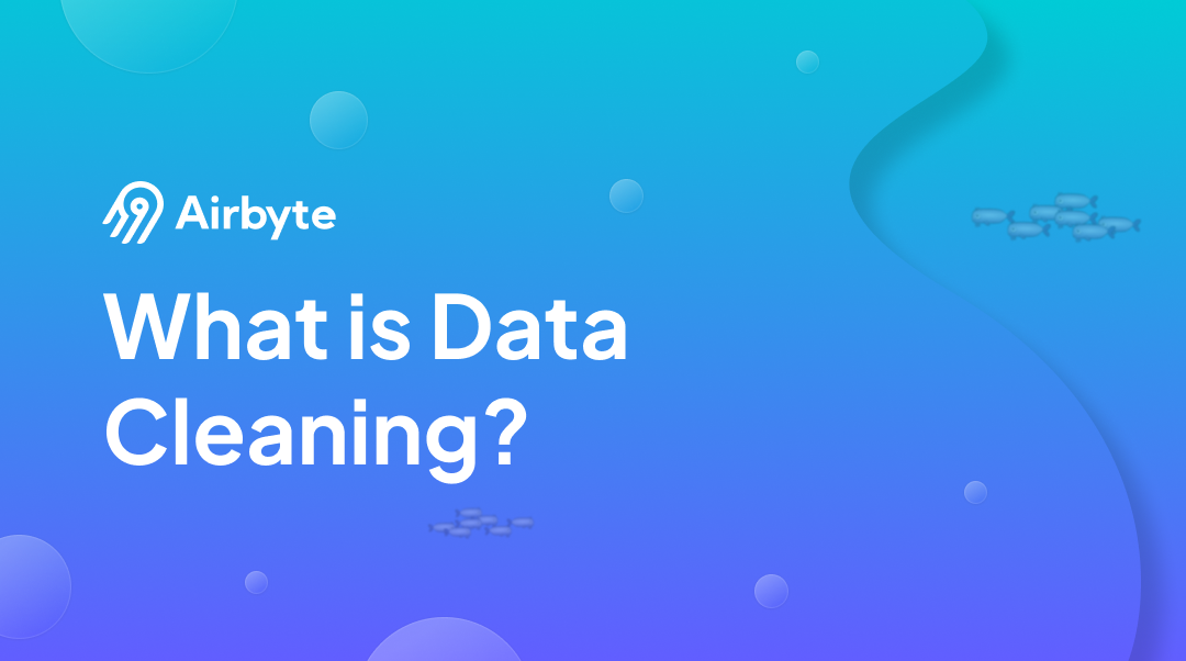 Data Cleaning: What It Is, Procedure, Best Practices | Airbyte