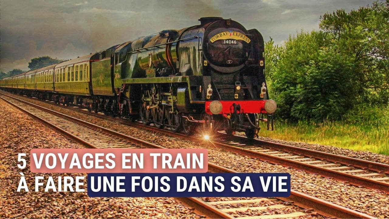 🚂 5 voyages en train, à faire une fois dans sa vie
