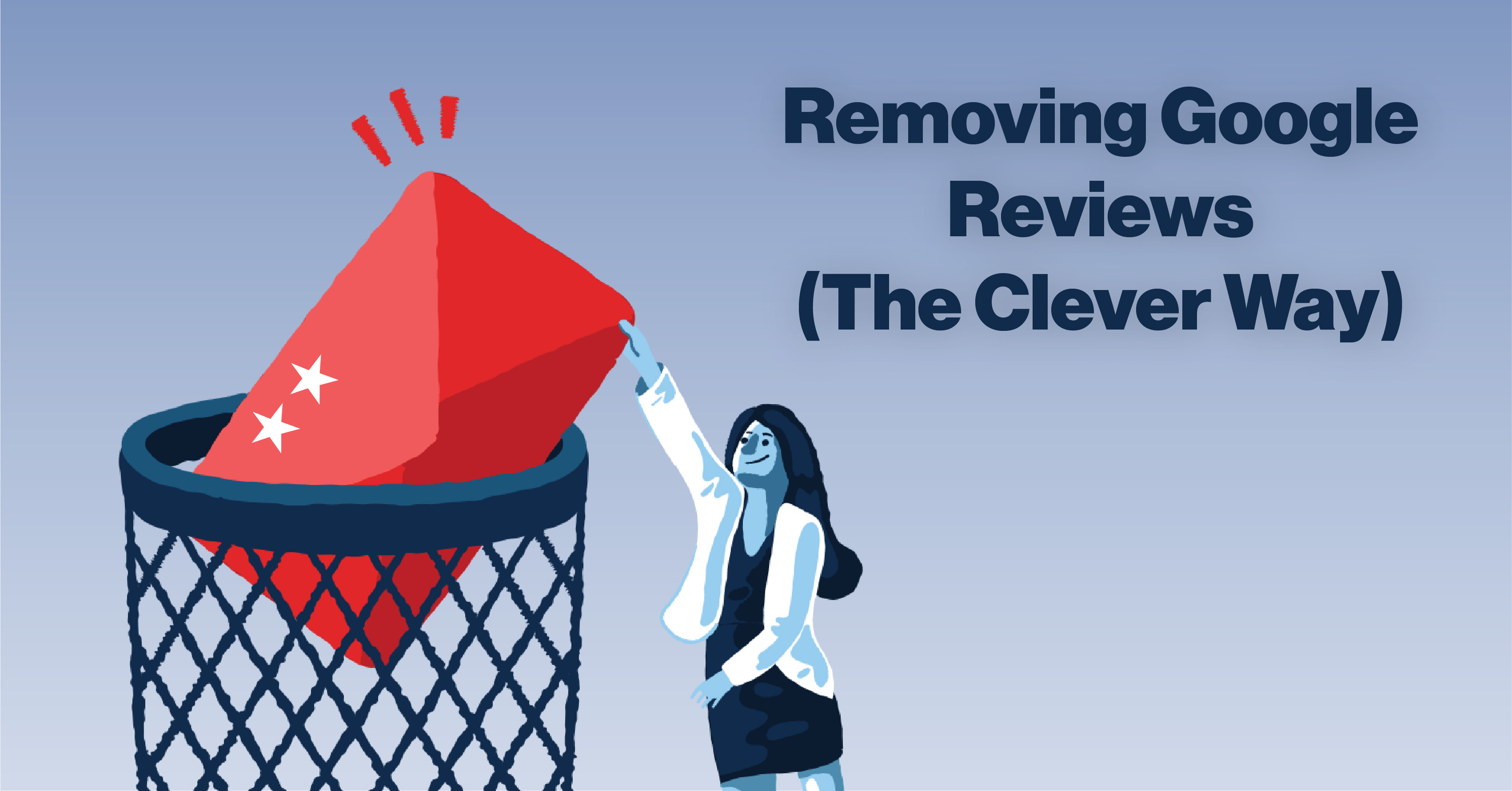 How To Remove Google Reviews For Your Business The Clever Way