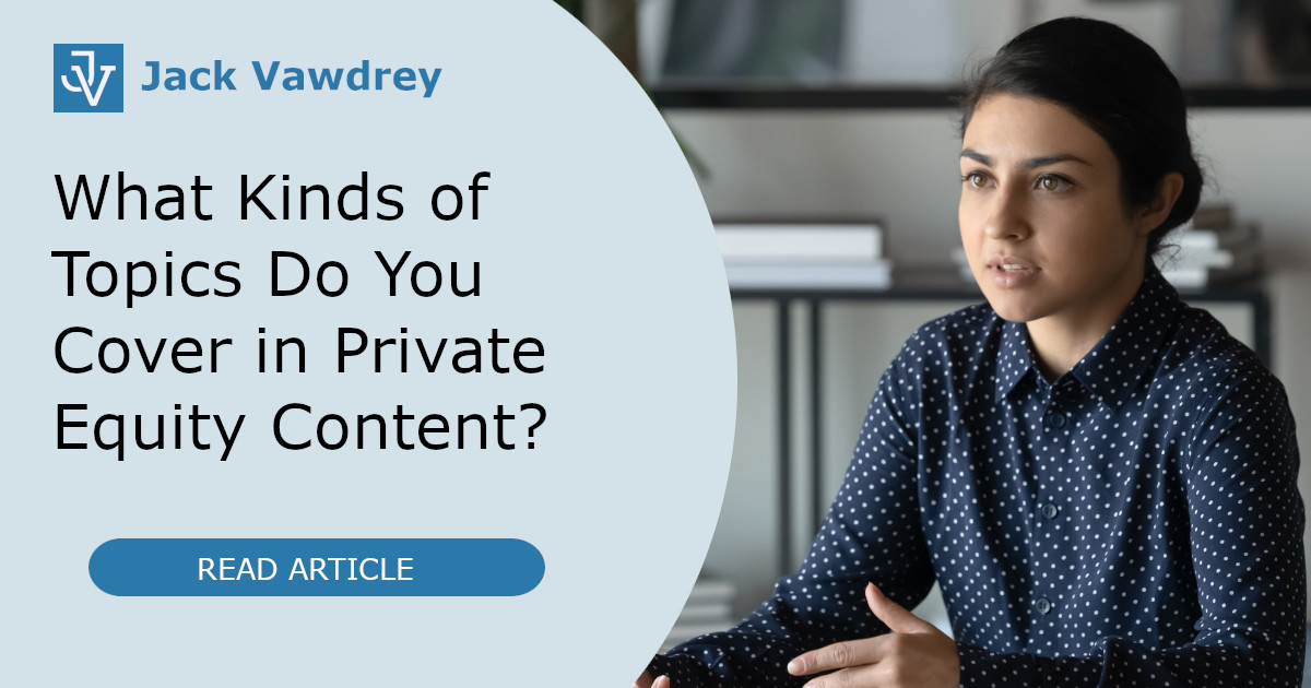 What Kinds of Topics Do You Cover in Private Equity Content?