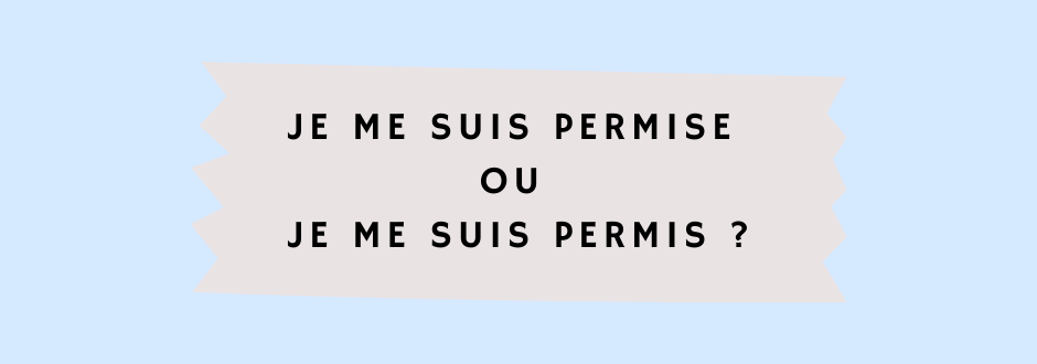 Je me suis permise ou je me suis permis ? - OrthographIQ