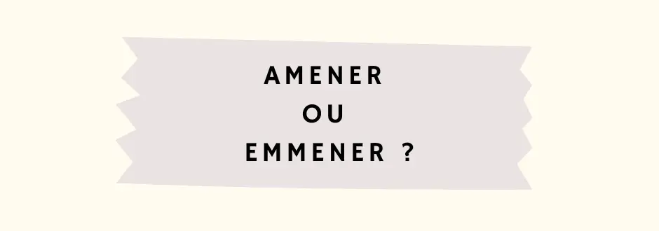 Amener ou emmener ? - OrthographIQ