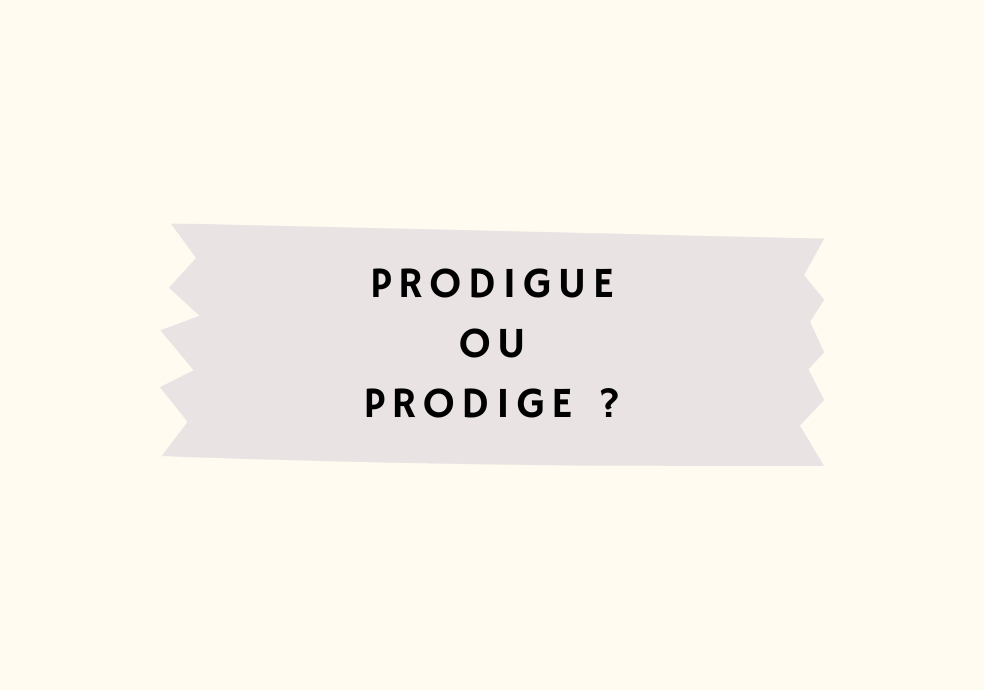 Prodigue ou prodige ? - OrthographIQ