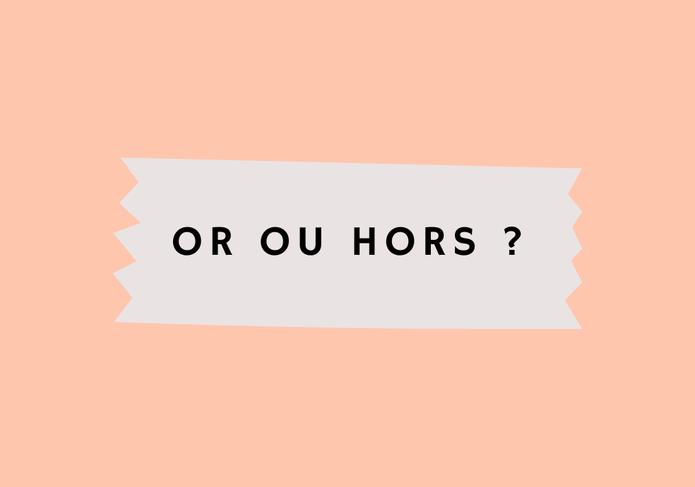 Or ou hors ? - OrthographIQ