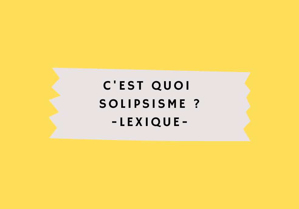 Solipsisme - Lexique OrthographIQ