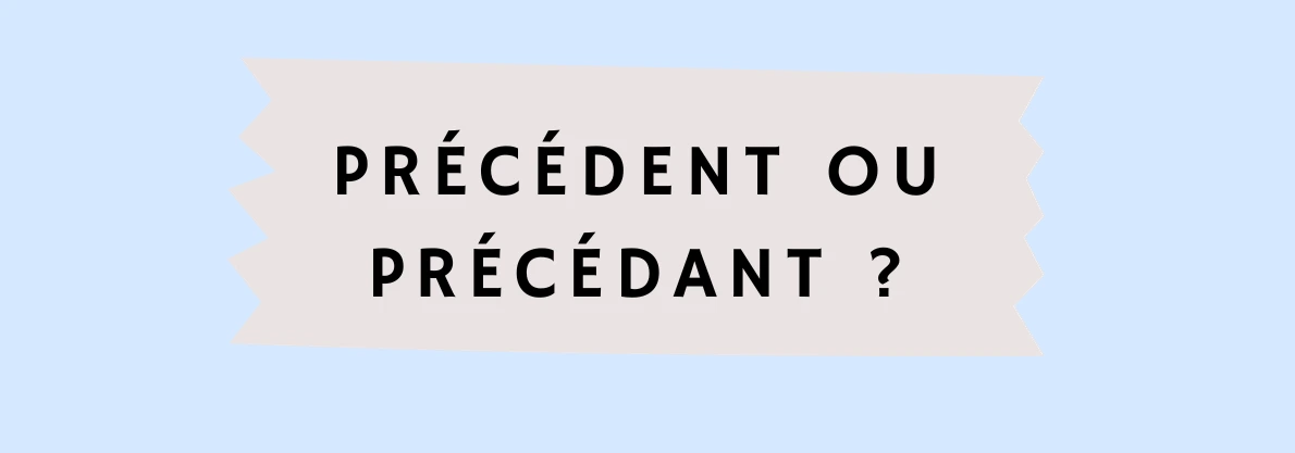 Précédent ou précédant ? - OrthographIQ