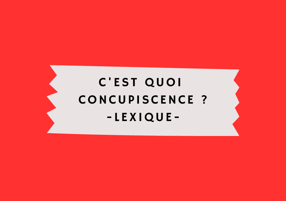 Concupiscence - Lexique OrthographIQ
