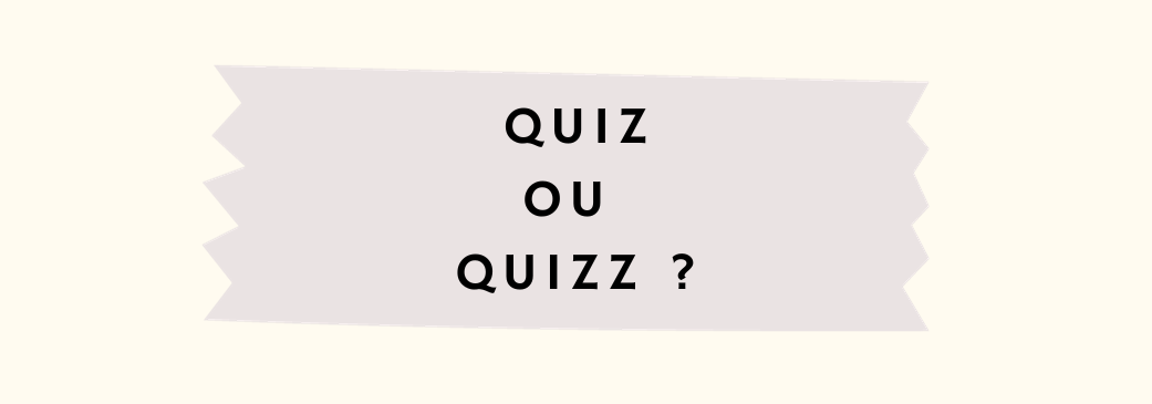 Quiz ou quizz ? - OrthographIQ