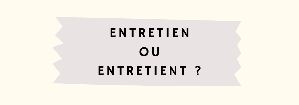 Entretien ou entretient ? - OrthographIQ