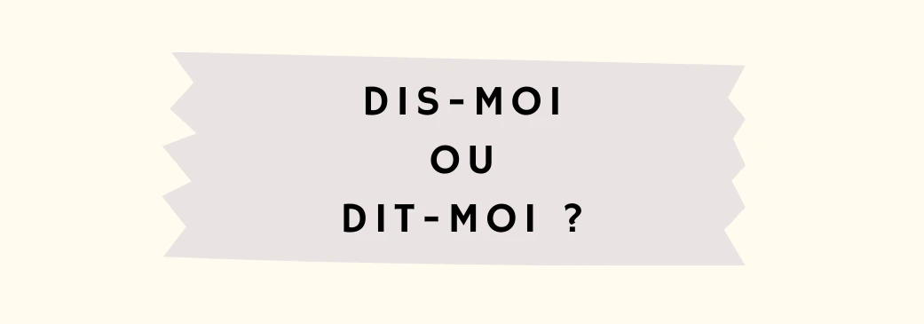 Dis-moi ou dit-moi ? - OrthographIQ