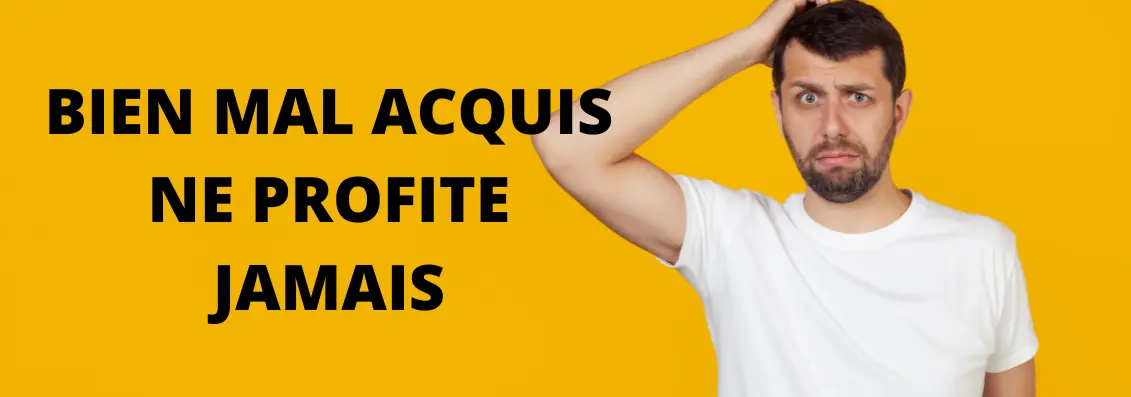 « Bien mal acquis ne profite jamais » : Que signifie l'expression