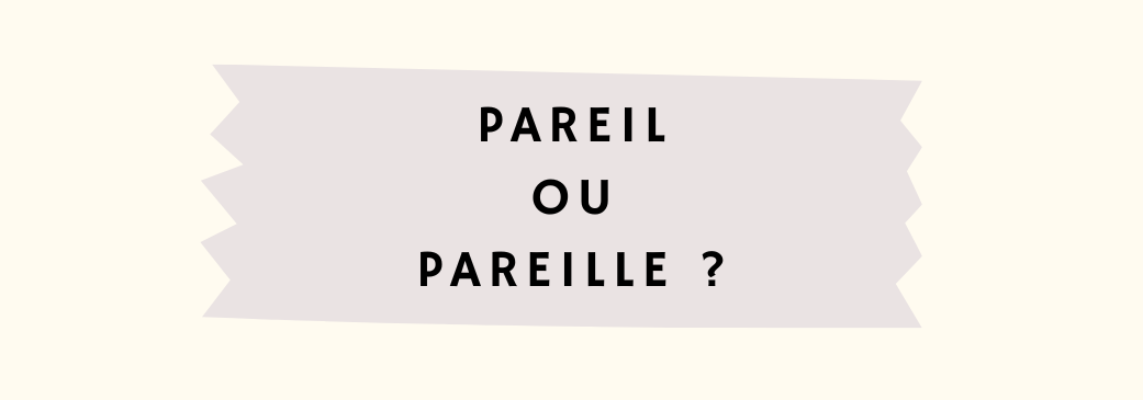 Pareil ou pareille ? - OrthographIQ