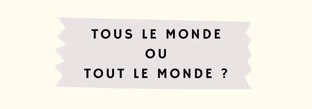Tous le monde ou tout le monde ? - OrthographIQ