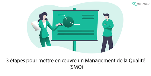 3 étapes pour mettre en œuvre un Management de la Qualité - SMQ