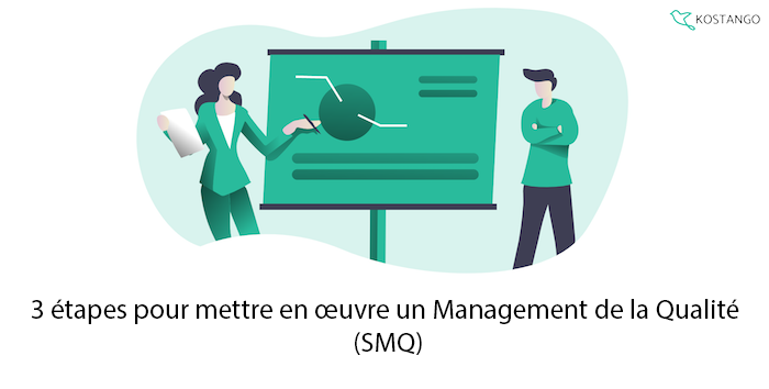 3 étapes pour mettre en œuvre un Management de la Qualité - SMQ