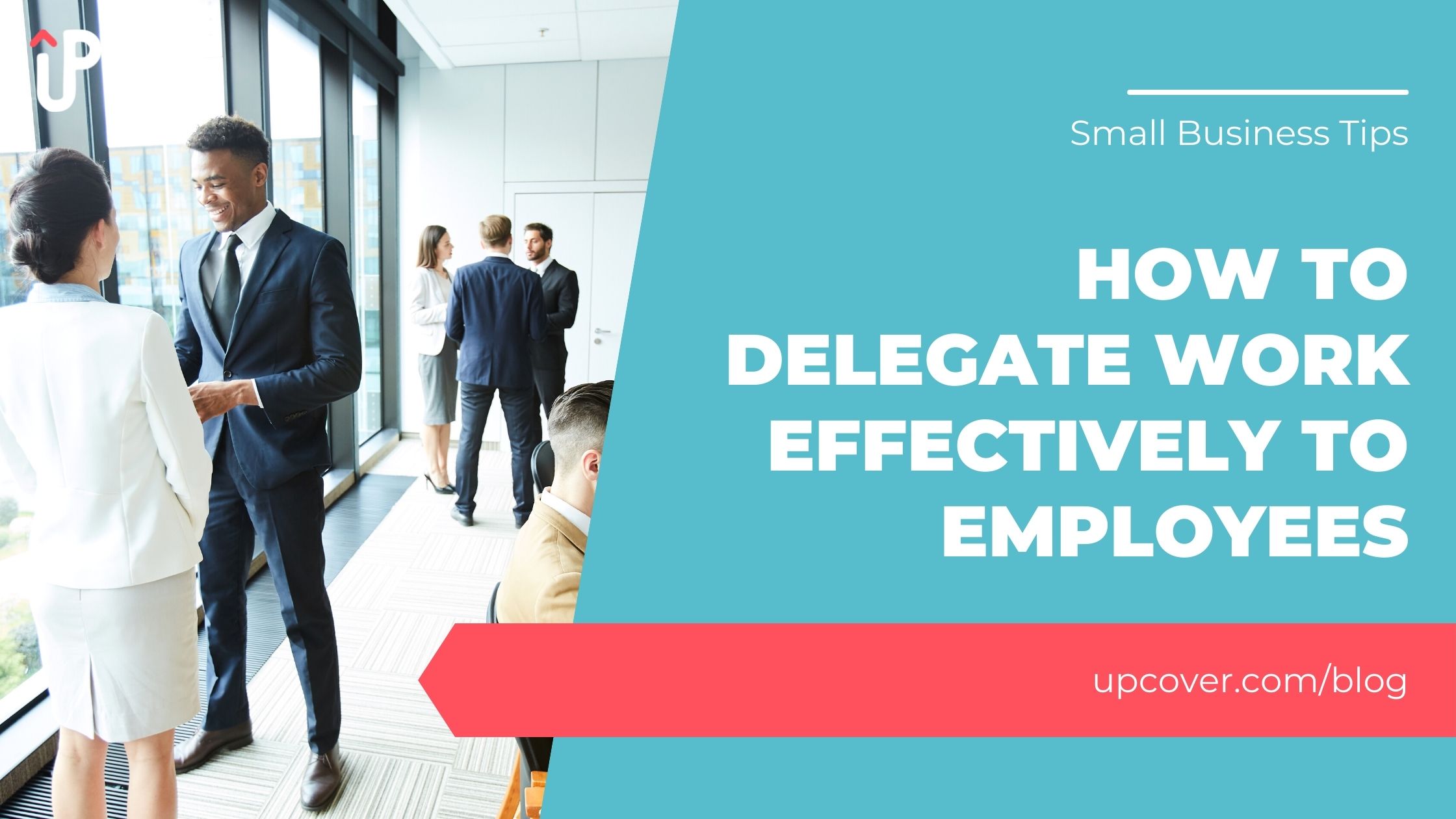 How To Delegate Work Effectively To Employees | upcover Blog