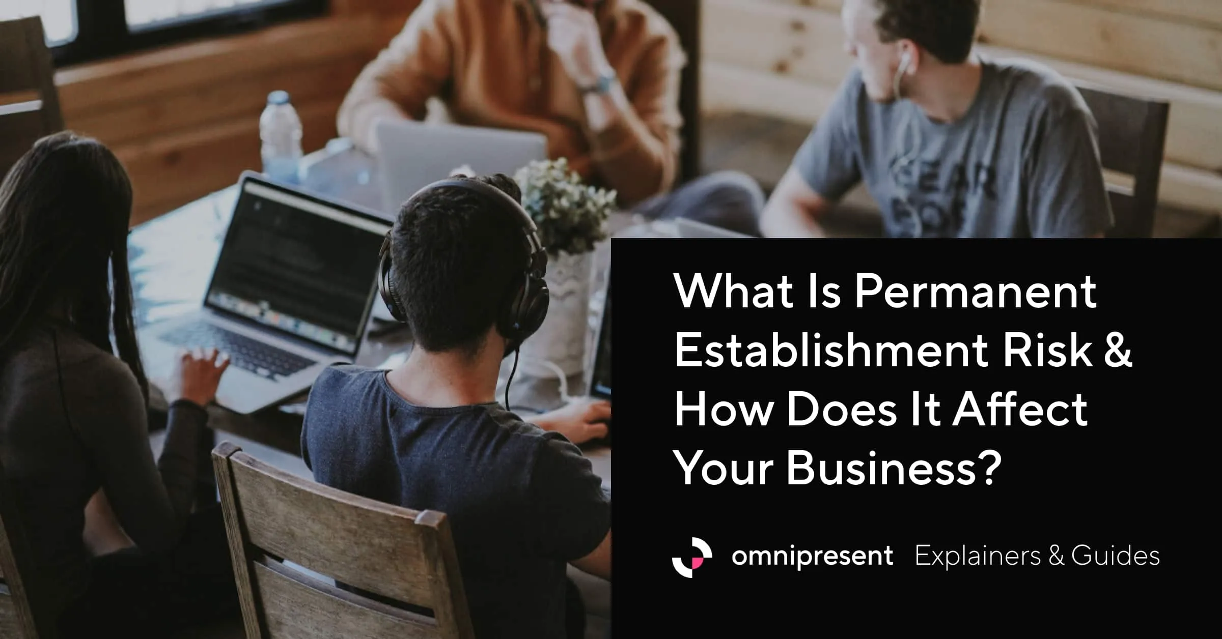 What is Permanent Establishment Risk? | Omnipresent