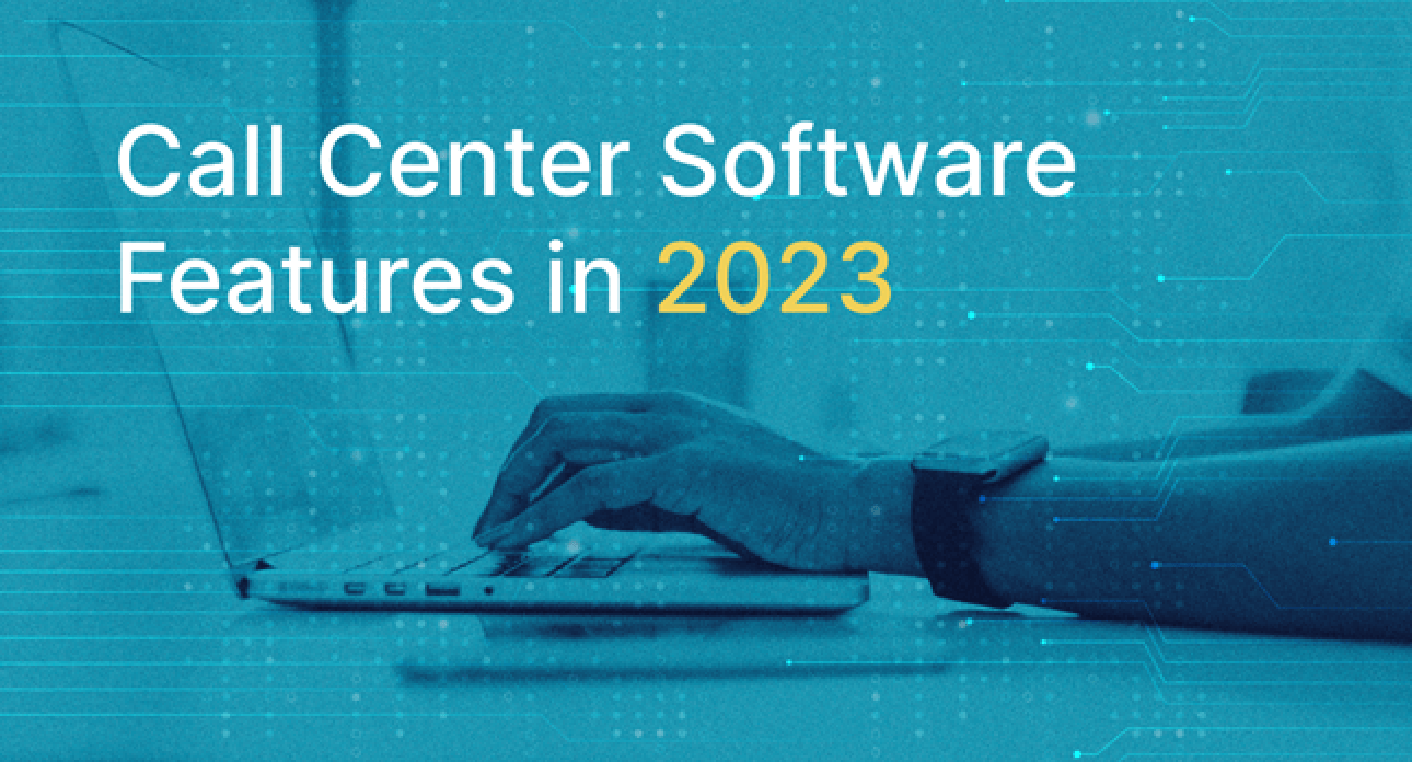 Top 10 call center software features in 2023