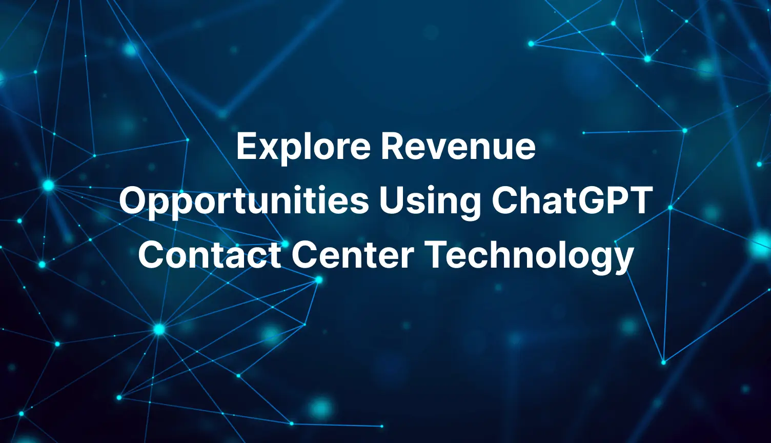 Exploring Revenue Potential Using ChatGPT Contact Center Strategies