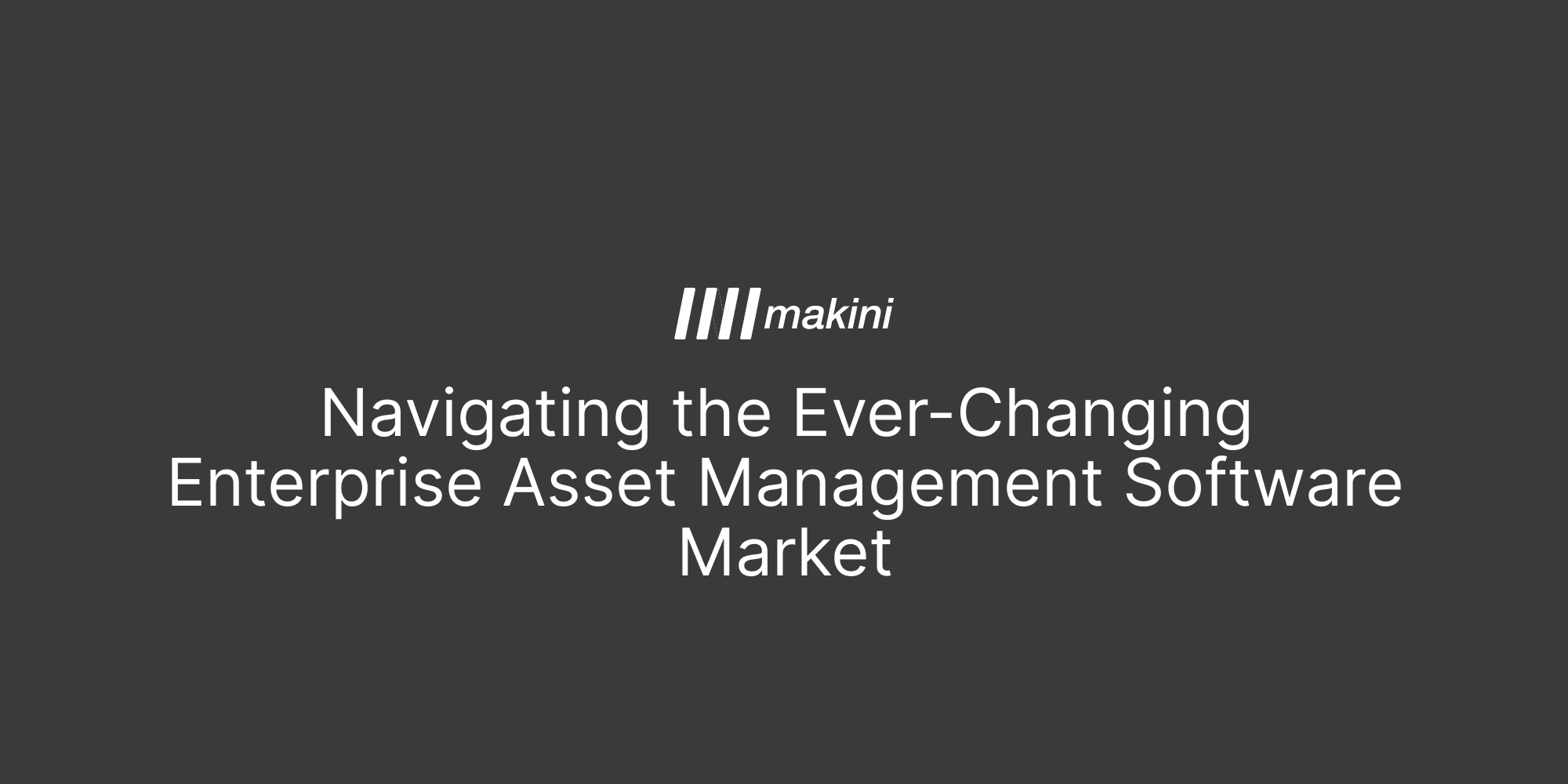Navigating the Ever-Changing Enterprise Asset Management Software Market