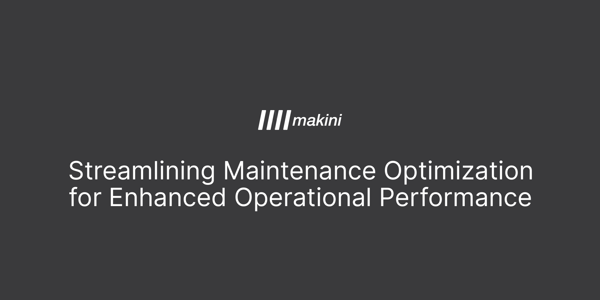 Streamlining Maintenance Optimization For Enhanced Operational Performance