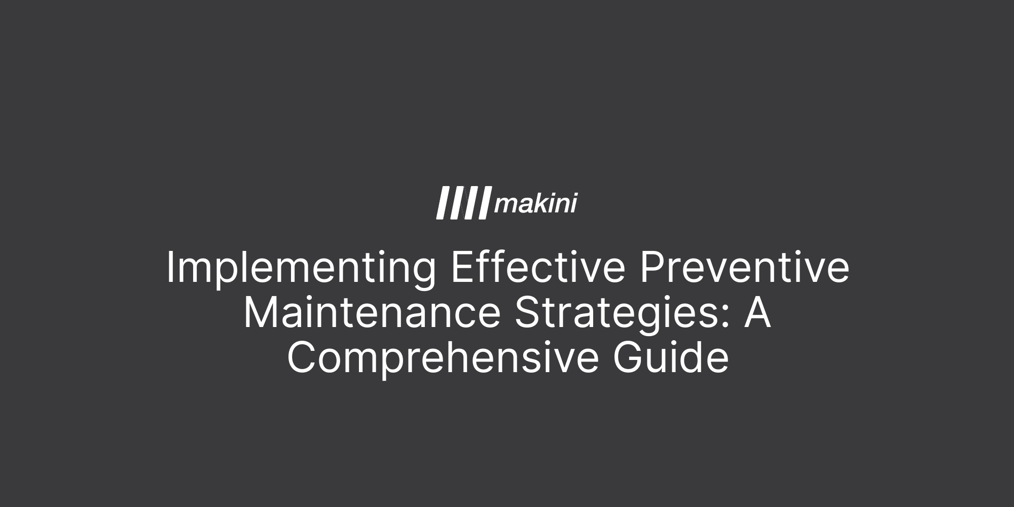 Implementing Effective Preventive Maintenance Strategies: A Comprehensive Guide
