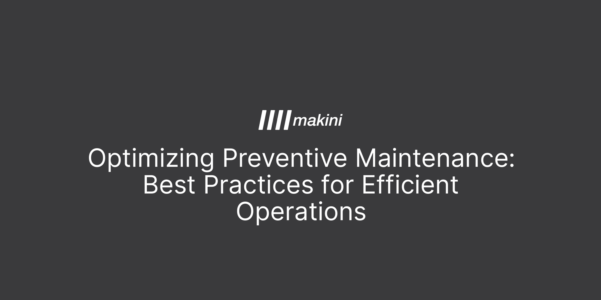 Optimizing Preventive Maintenance: Best Practices for Efficient Operations