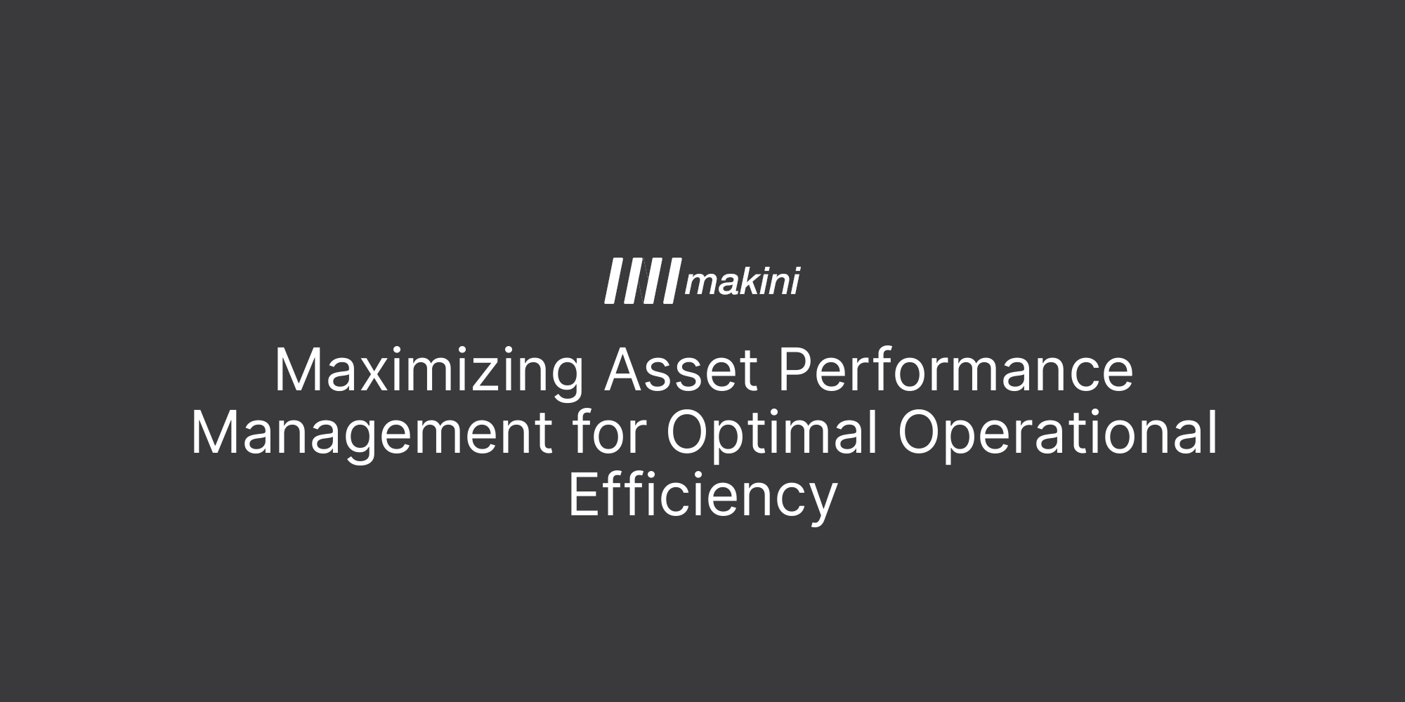 Maximizing Asset Performance Management for Optimal Operational Efficiency