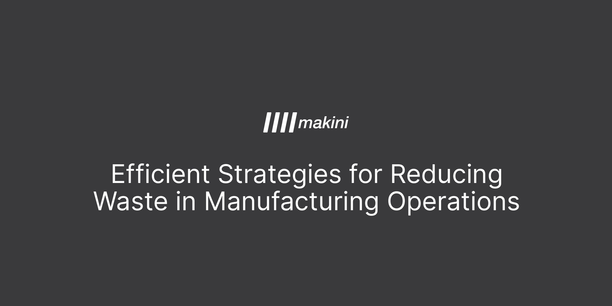 Efficient Strategies for Reducing Waste in Manufacturing Operations