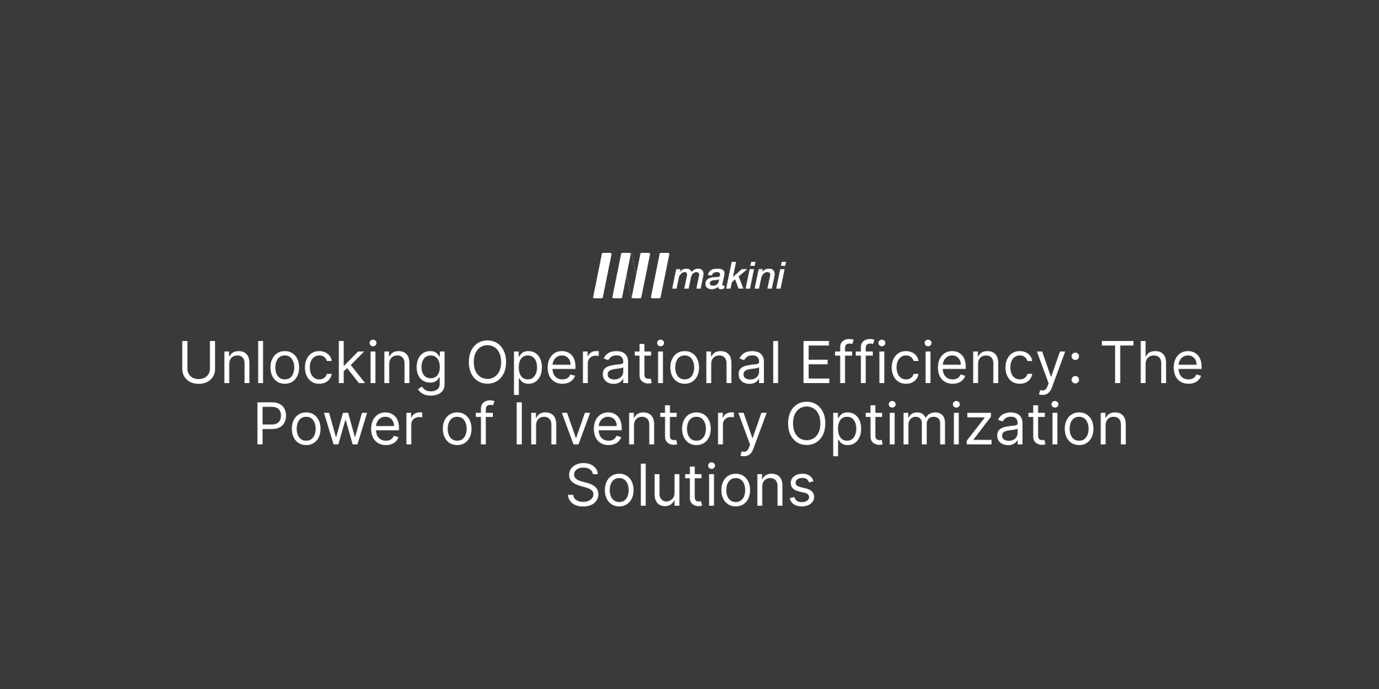 Unlocking Operational Efficiency: The Power of Inventory Optimization Solutions