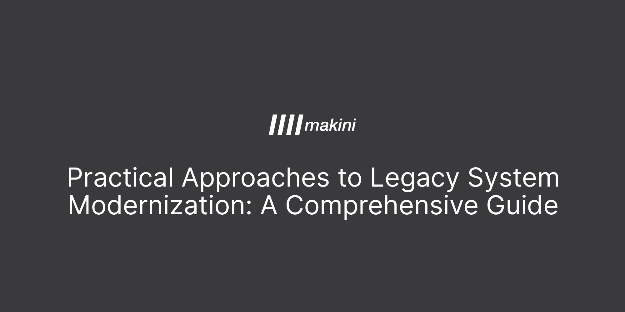 Practical Approaches To Legacy System Modernization A Comprehensive Guide