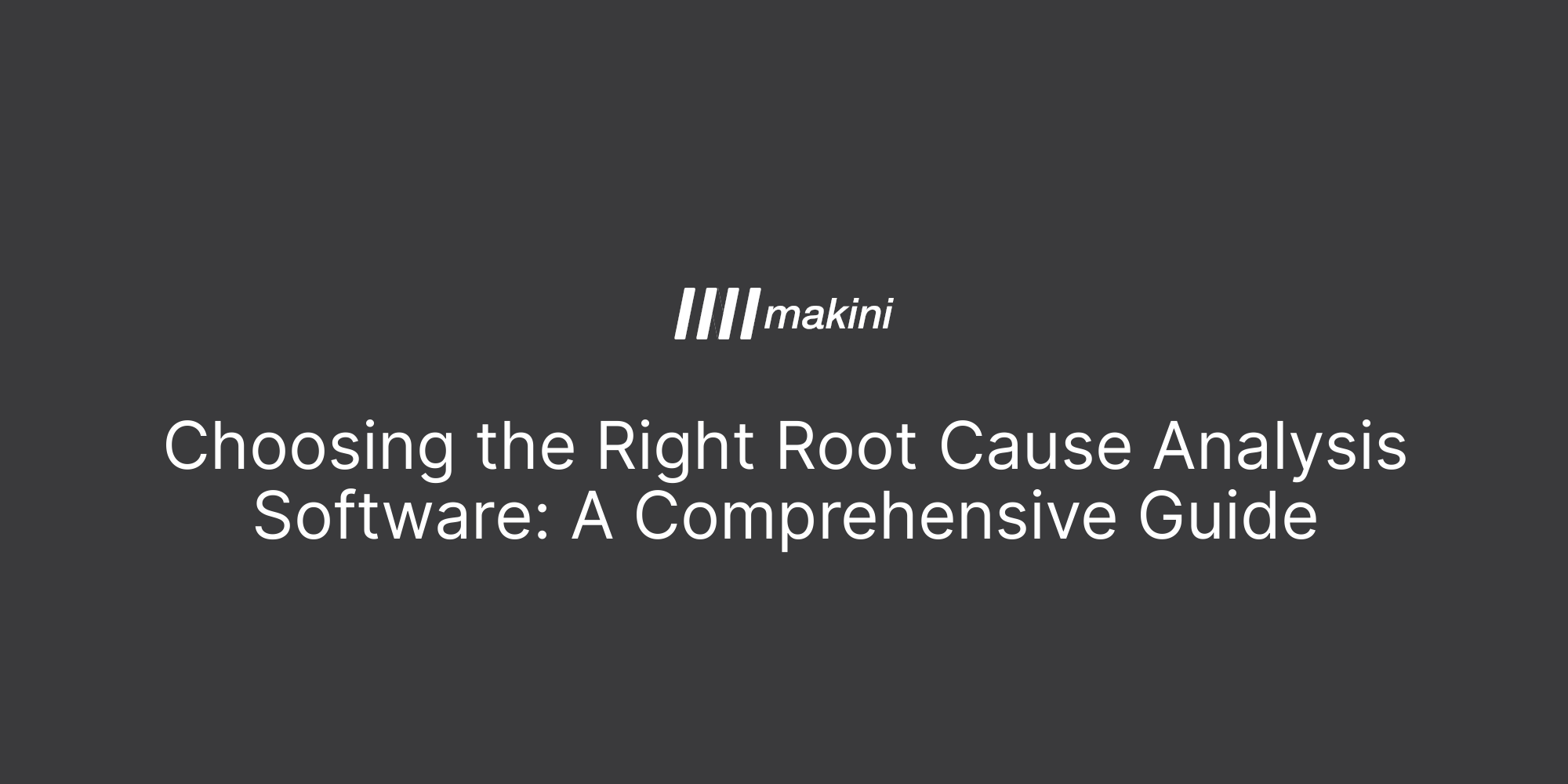 Choosing the Right Root Cause Analysis Software: A Comprehensive Guide