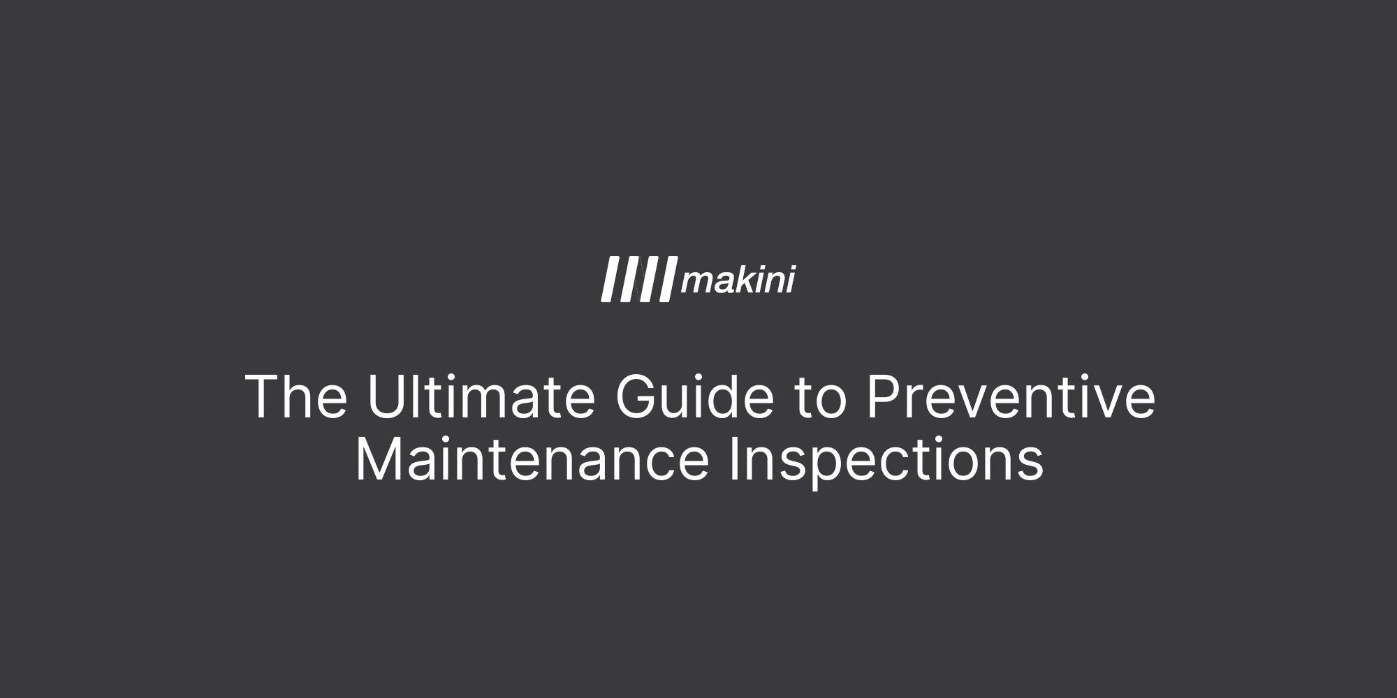 The Ultimate Guide to Preventive Maintenance Inspections